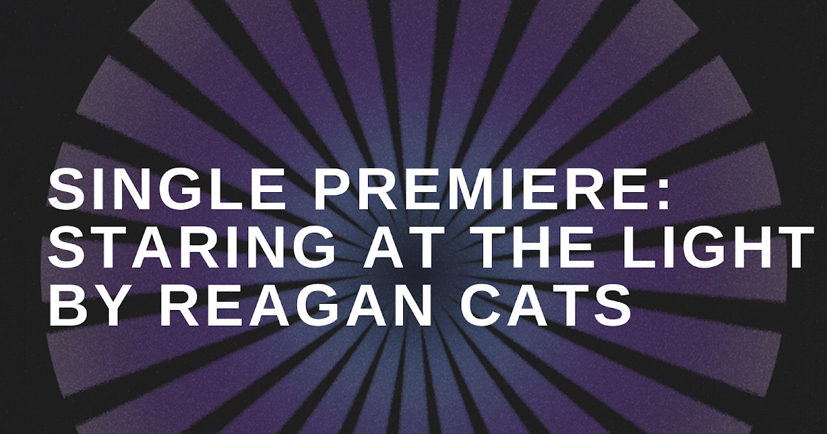 Reagan Cats - "Staring at the Light" ~ Crafted Sounds