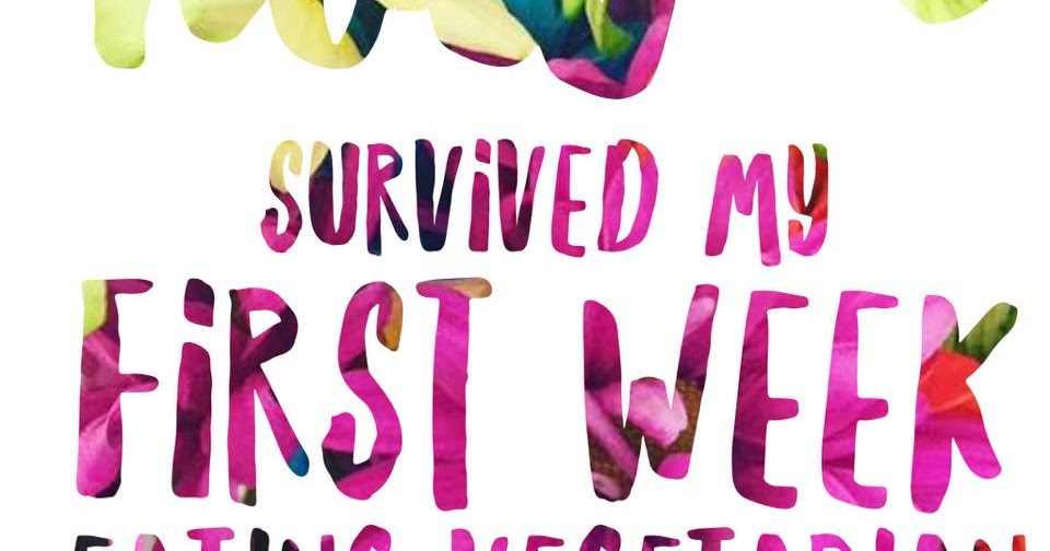 a little too jolley: How I Survived My First Week Eating Vegetarian (10 ...