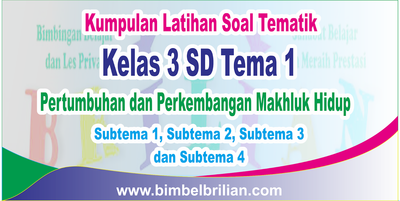 Kumpulan Soal Tematik Kelas 3 SD Tema 1 Pertumbuhan dan Perkembangan Makhluk Hidup ( Subtema 1 ...
