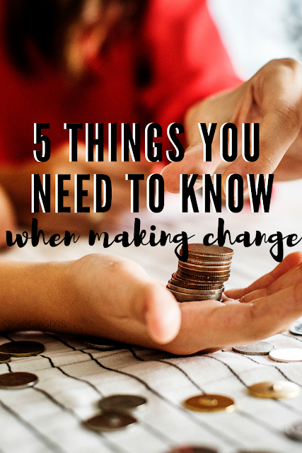 The 5 Things You Need to Know When Making Change