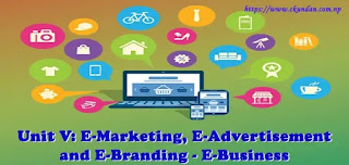 Unit V: E-Marketing, E-Advertisement and E-Branding - E-Business