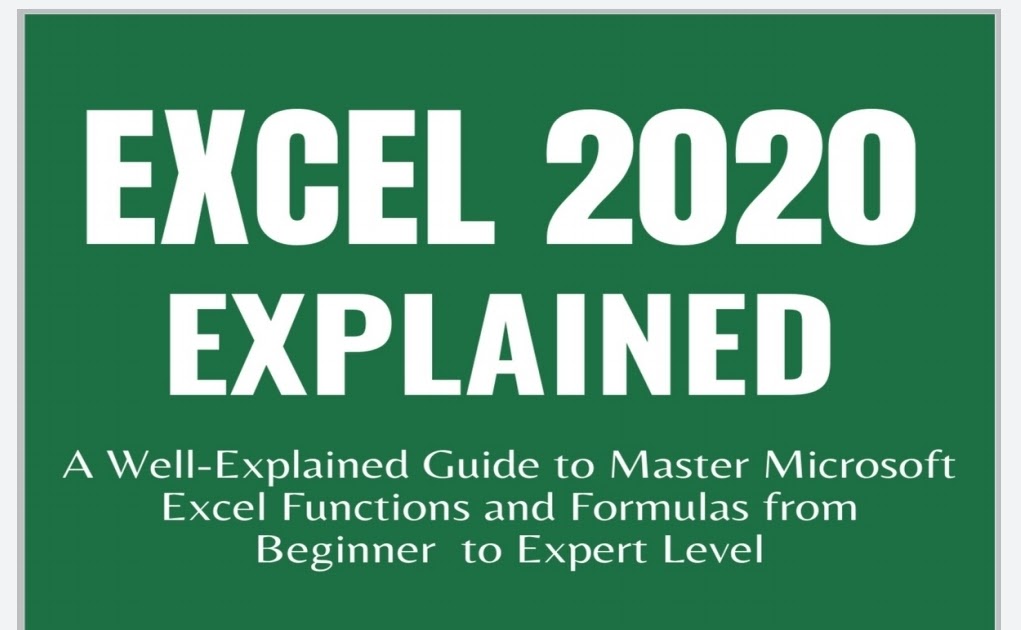 EXCEL 2020 EXPLAINED: A Well-Explained Guide to Master Microsoft Excel ...