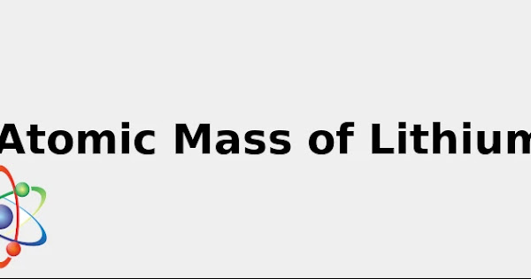 Atomic Mass of Lithium☢️ (& Secrets: Sources, Uses and more...) rev. 2022