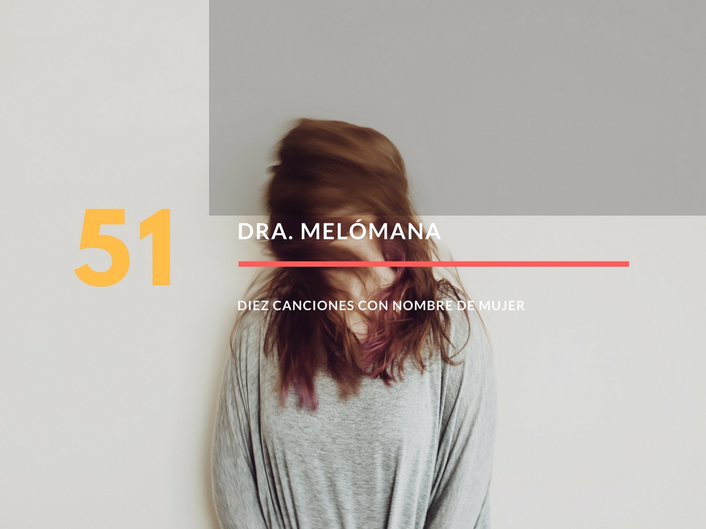 Dra. Melómana (51): Diez canciones con nombre de mujer - PONÉ > PLAY