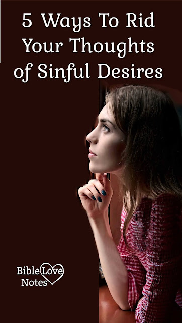 Bible Love Notes: 5 Ways To Rid Your Thoughts of Sinful Desires