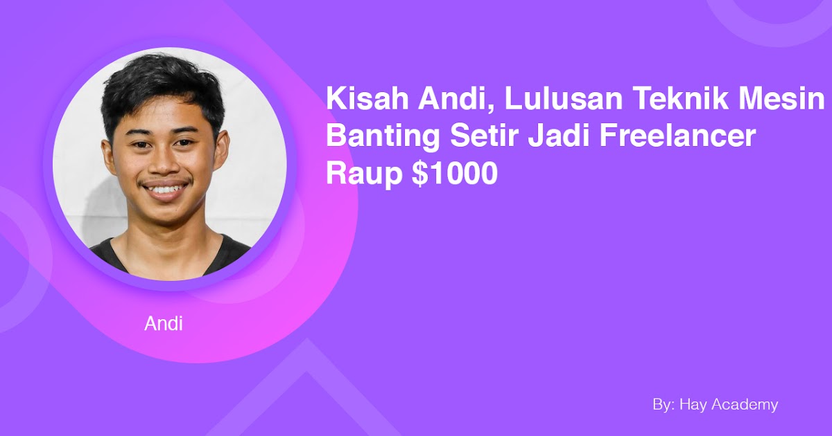 [Wawancara Member] Kisah Andi, Lulusan Teknik Mesin Banting Setir Jadi Freelancer Raup $1000