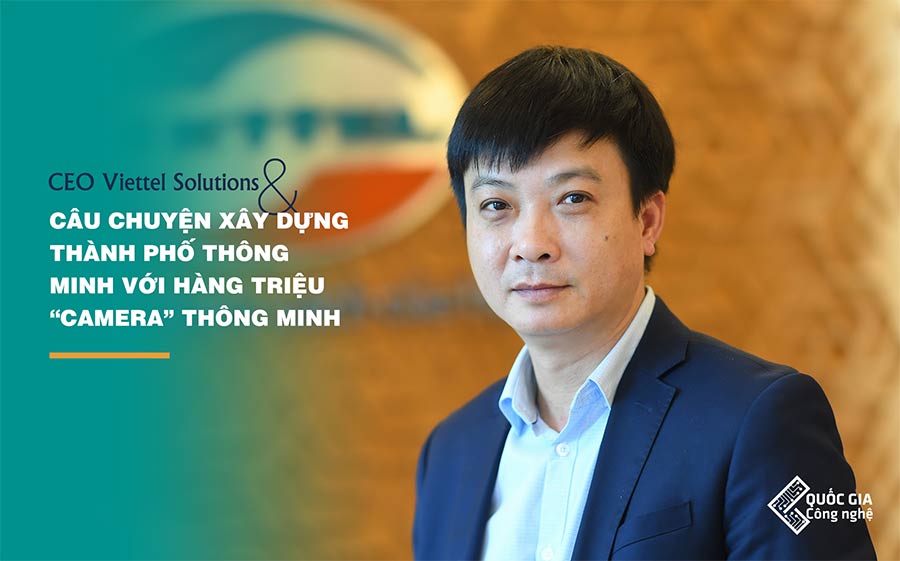 CEO Viettel Solutions và câu chuyện xây dựng thành phố thông minh