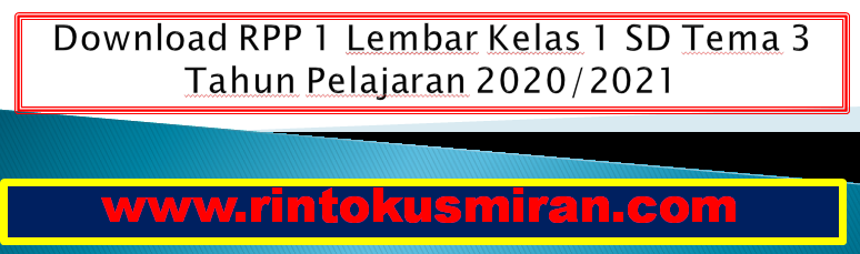 Rinto Kusmiran: Download RPP 1 Lembar Kelas 1 SD Tema 3 Tahun Pelajaran 2020/2021