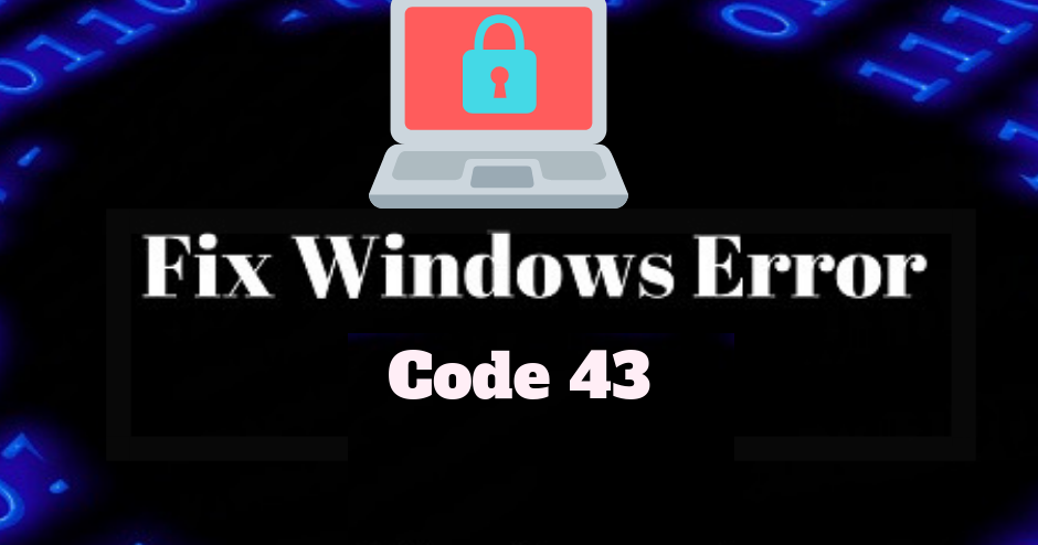 Fix Error Code 43 in Windows 10, 8 | Malware