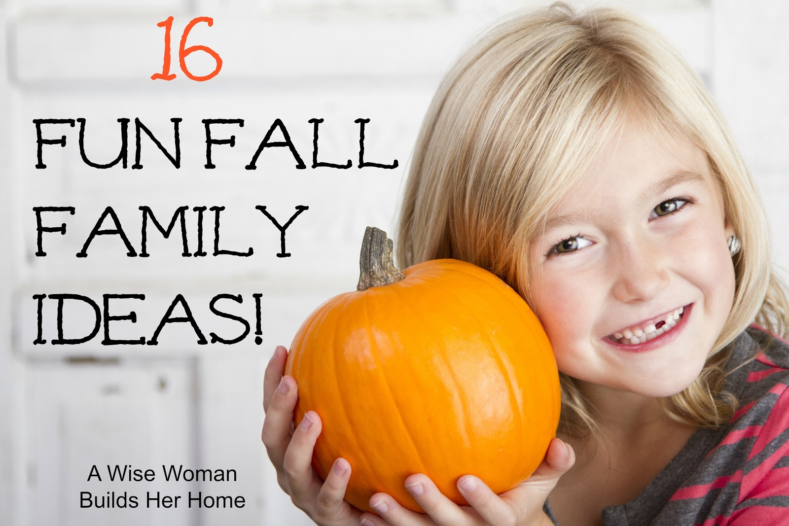 A Wise Woman Builds Her Home Fun Family Fall Ideas Making Memories a-wise-woman-builds-her-home-fun-family-fall-ideas-making-memories