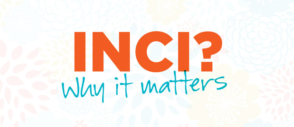 INCI= International Nomenclature of Cosmetic Ingredients