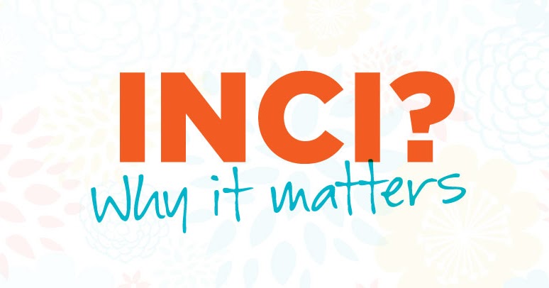 INCI= International Nomenclature of Cosmetic Ingredients