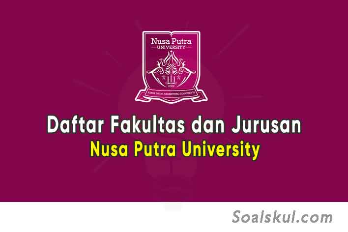 Daftar Fakultas dan Jurusan Universitas Nusa Putra (TERBARU) - Soalskul