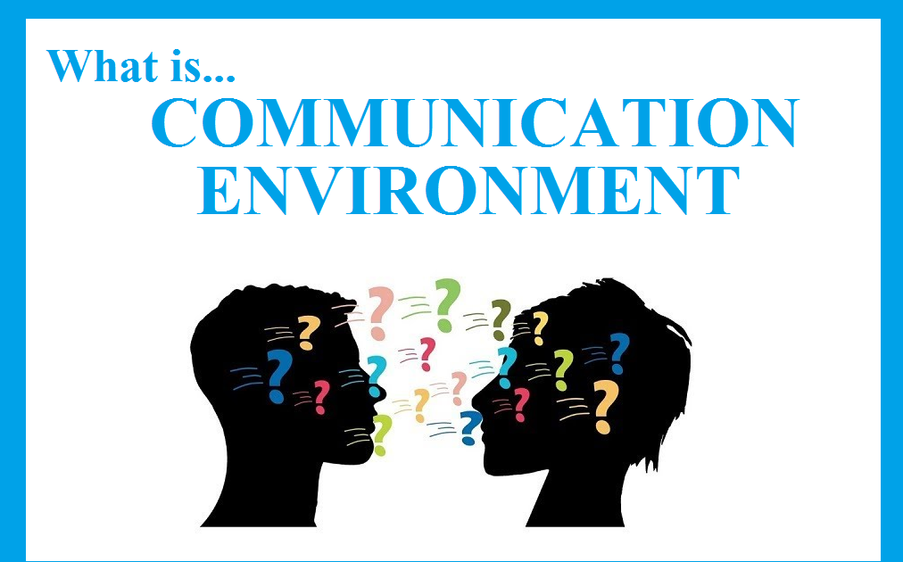 Essential Factors/Conditions of Communication Environment | Business Consi