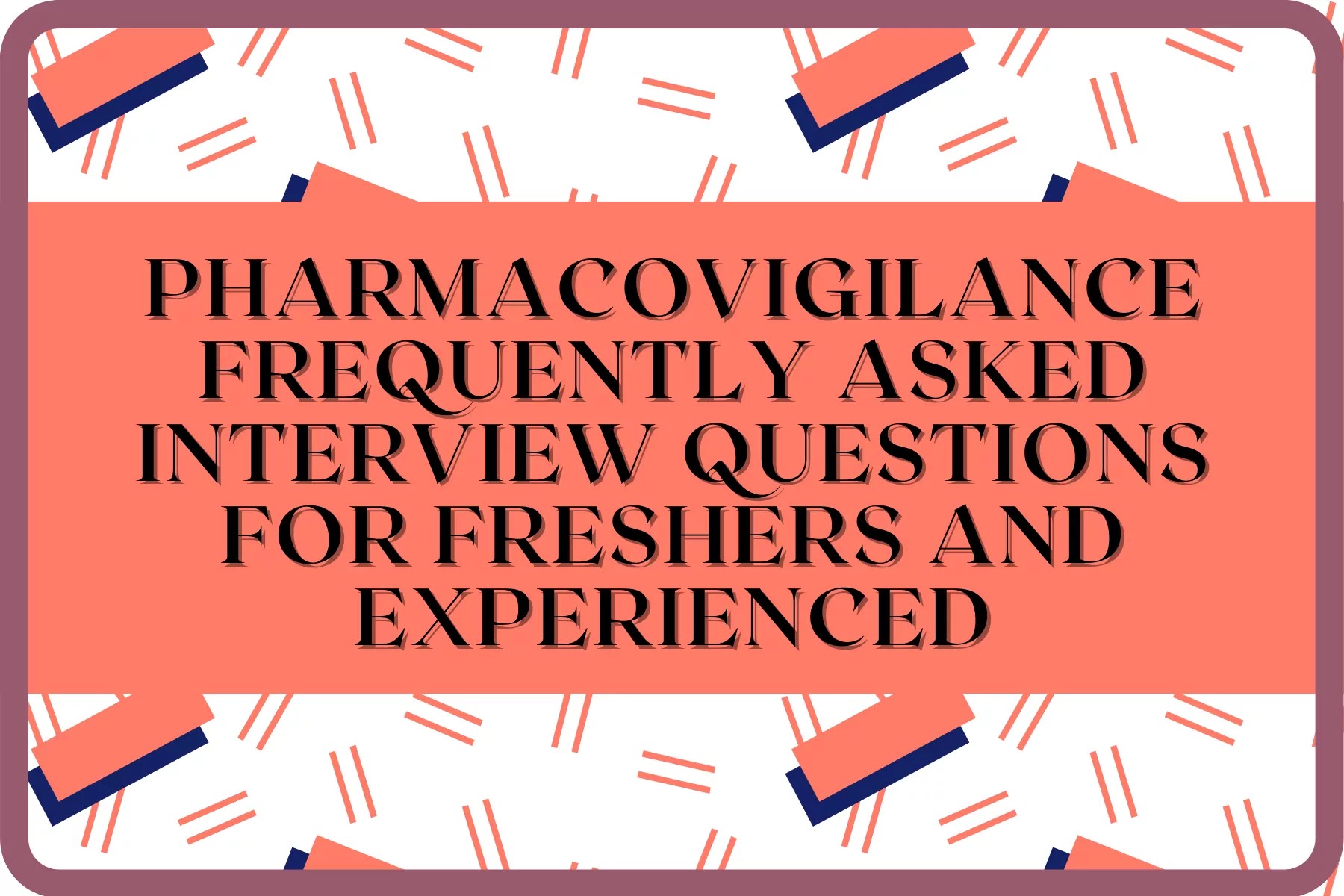 Pharmacovigilance Frequently Asked Interview Questions For Freshers And pharmacovigilance-frequently-asked-interview-questions-for-freshers-and