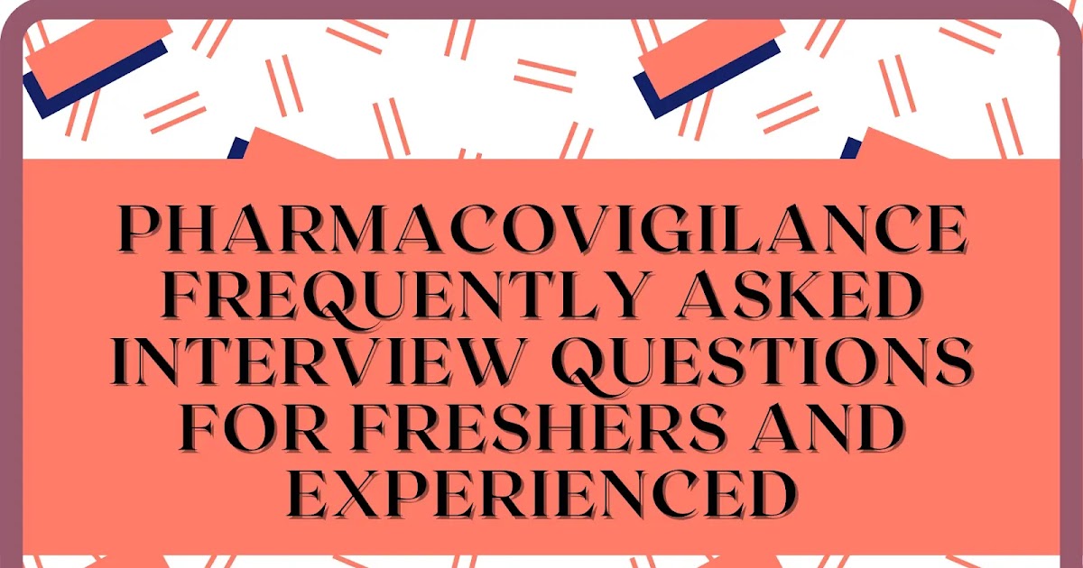 Pharmacovigilance Frequently asked interview questions for freshers and ...