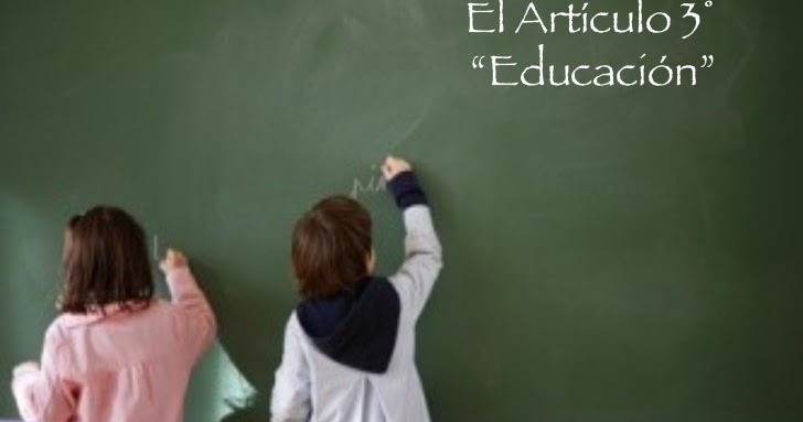 El Derecho Constitucional: EL ARTÍCULO 3º. CONSTITUCIONAL Y SUS REFORMAS