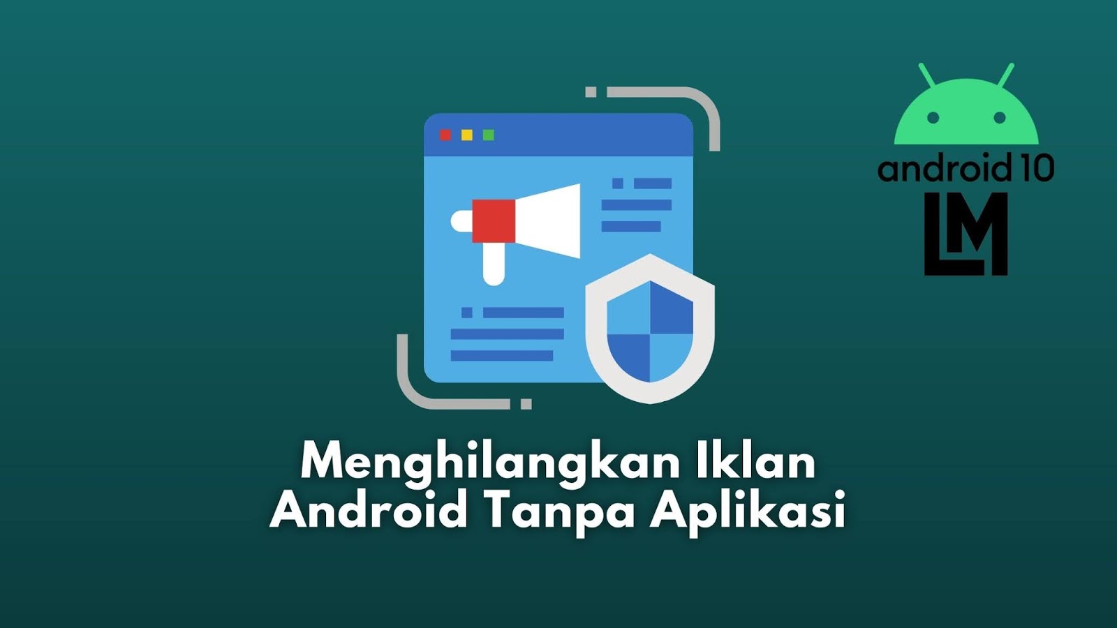 Cara Terlengkap Menghilangkan Iklan di HP Android - LaeMurdani