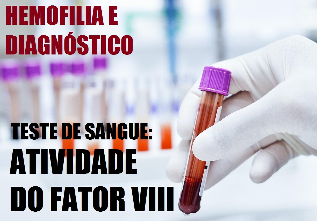 HEMOFILIA E DIAGNÓSTICO - TESTE DE SANGUE: ATIVIDADE DO FATOR VIII