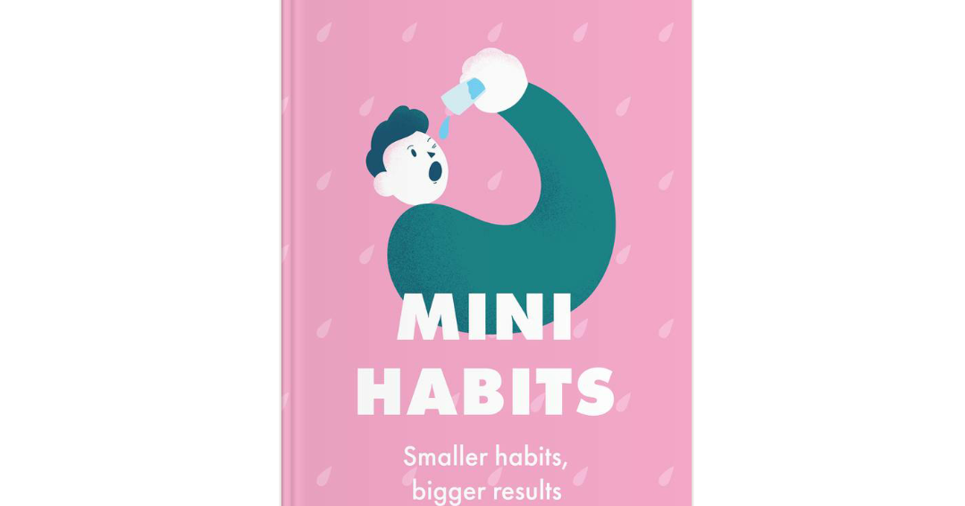 Mini Habits : Smaller Habits, Bigger Results - Stephen Guise