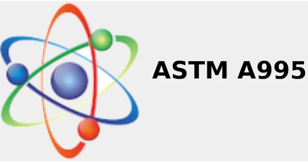 ASTM A995 속성 ⚙️ (화학, 기계 및 순위) 2021