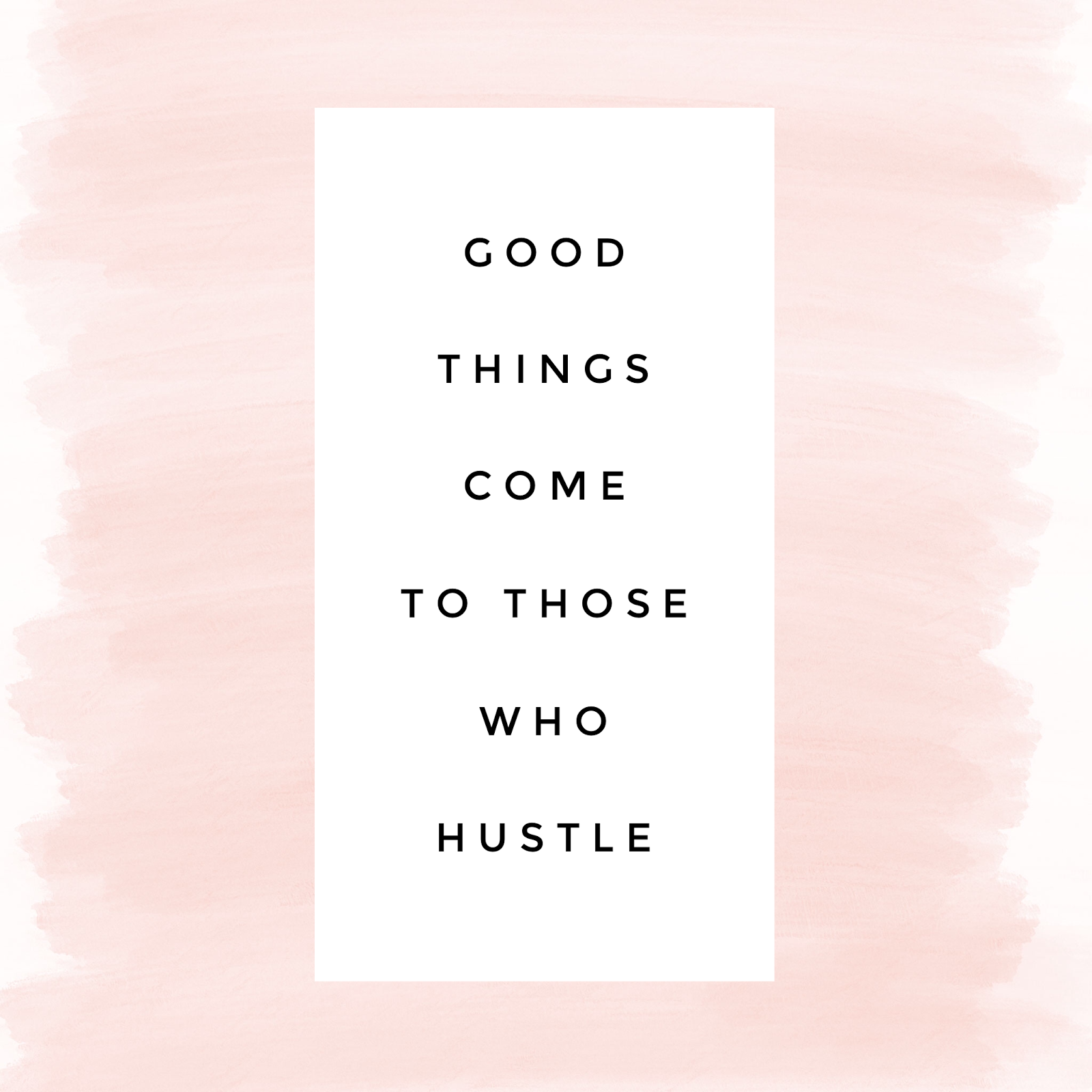 Good Things Happen To Those Who Hustle