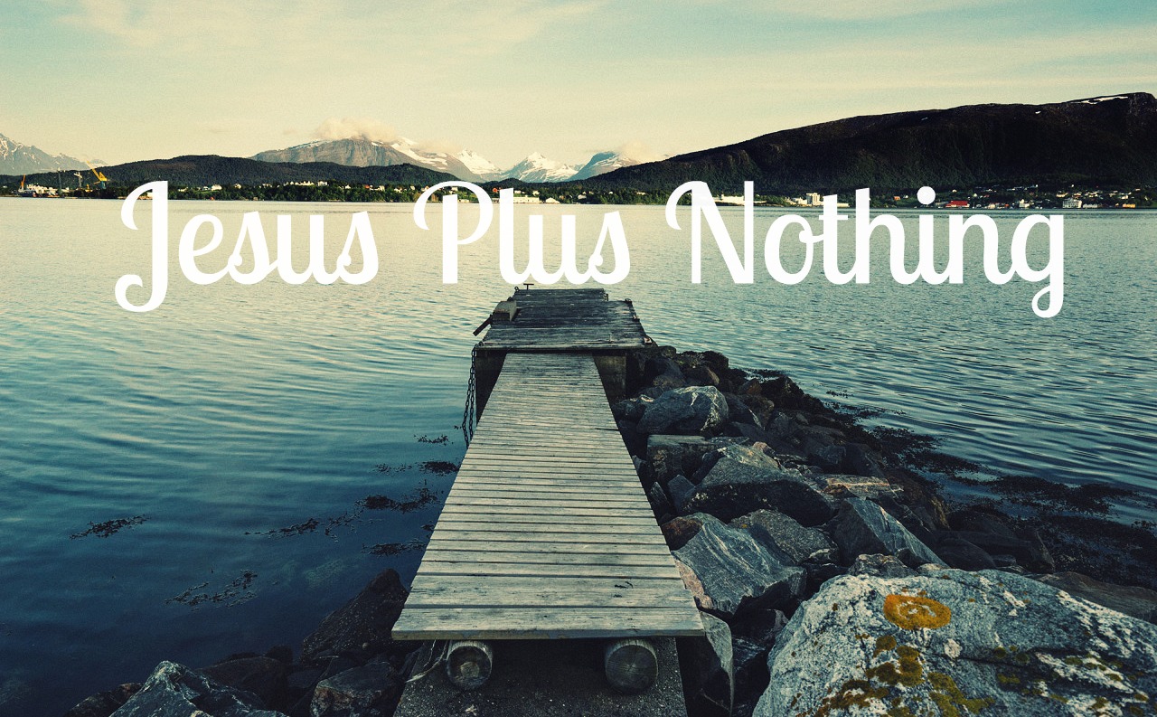 Jesus Plus Nothing