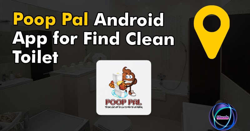 Poop Pal Android App for Find Clean Toilet | SBmade | New Data Of ...