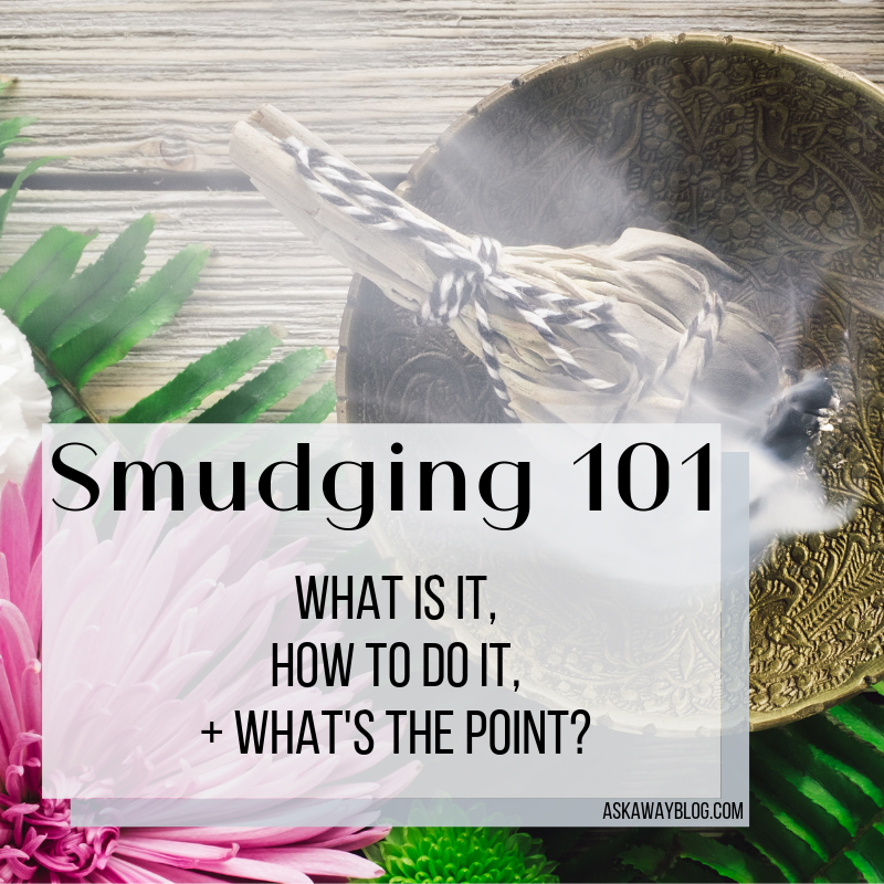 Ask Away Blog: Smudging 101 | What Is It, How To Do It, + What's The Point?
