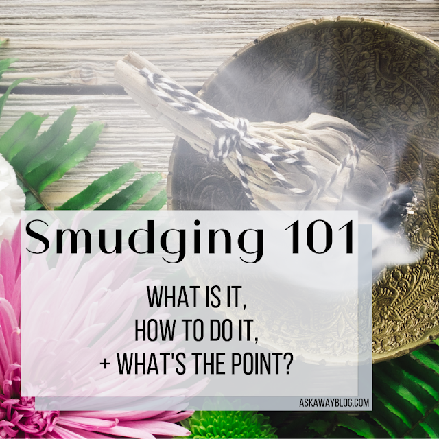 Ask Away Blog: Smudging 101 | What Is It, How To Do It, + What's The Point?
