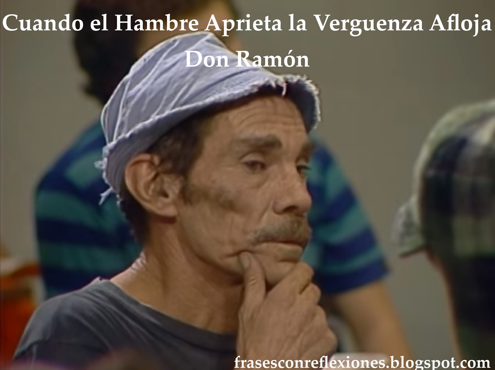 Frases Populares de la Humanidad: Frases de Don Ramón: Cuando el Hambre ...
