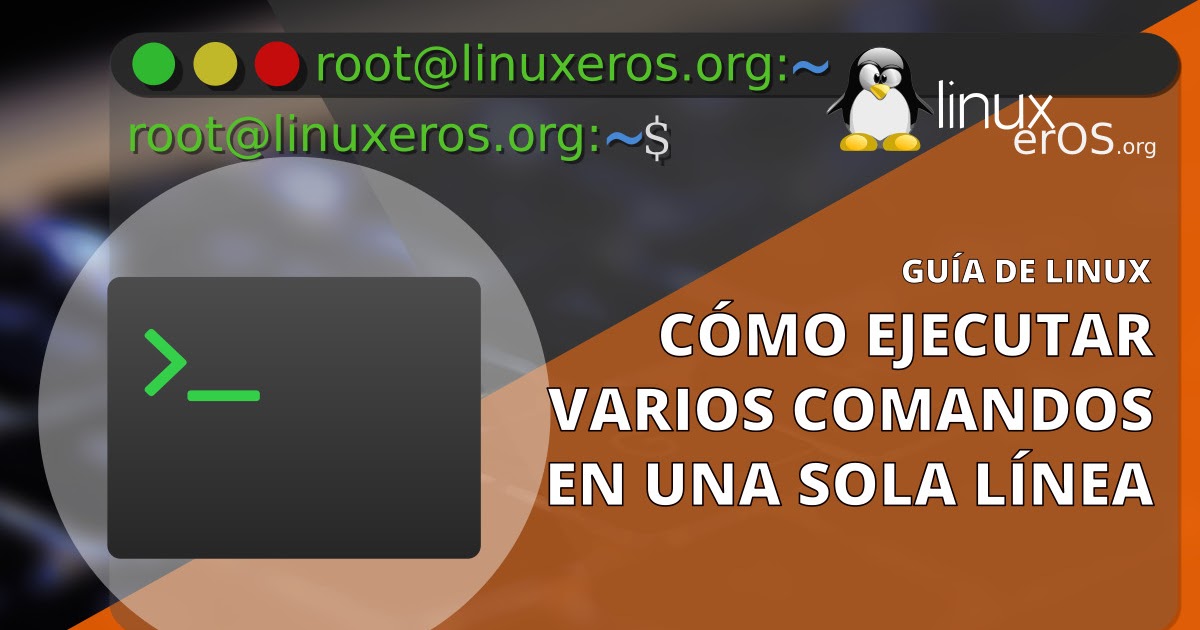 Cómo ejecutar varios comandos de Linux en una sola línea ~ Linuxeros