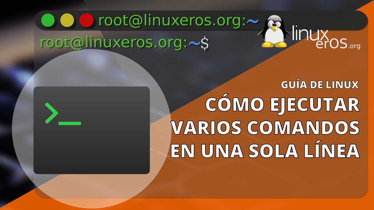 Cómo ejecutar varios comandos de Linux en una sola línea ~ Linuxeros