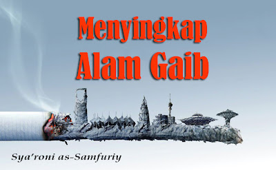 Hujjah Ahlussunnah wal Jama'ah: MISTERI ALAM GAIB BAB I