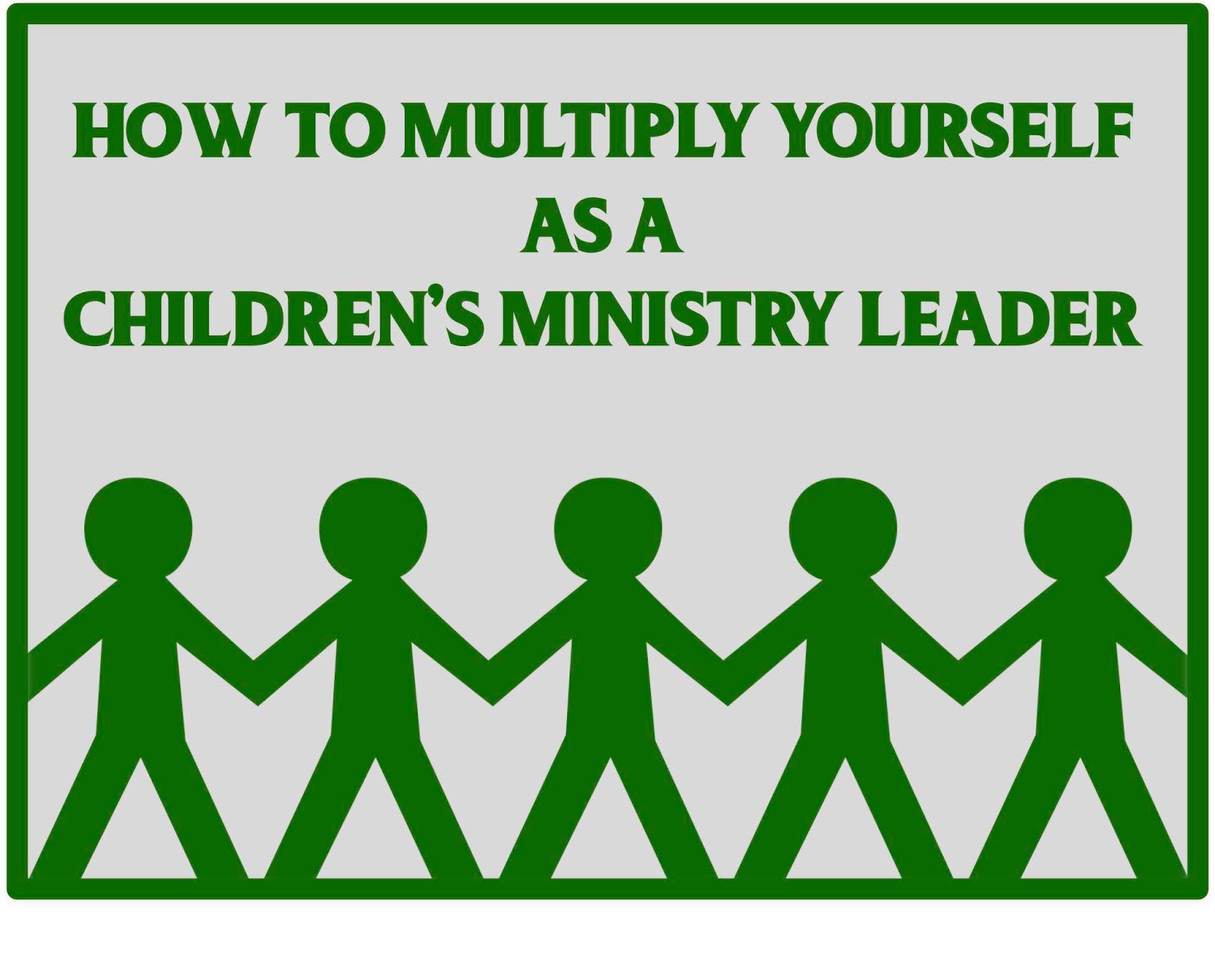 How to Multiply Yourself in Children's Ministry ~ RELEVANT CHILDREN'S ... How to Multiply Yourself in Children's Ministry ~ RELEVANT CHILDREN'S ...