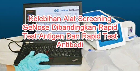 Kelebihan Alat Screening GeNose Dibandingkan Rapid Test Antigen Dan ...