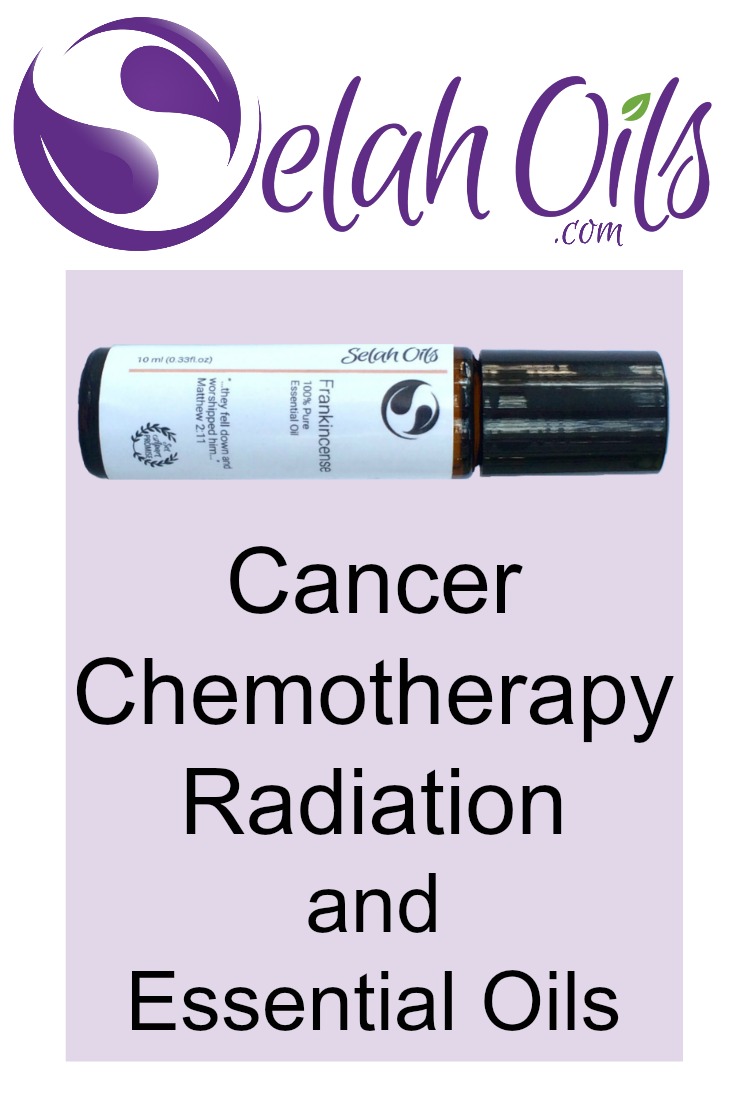 Selah's Oily Blessings: Cancer, Chemotherapy, Radiation and Essential Oils
