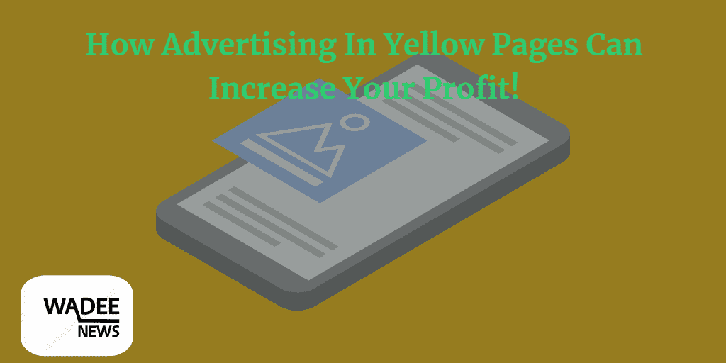 How Advertising In Yellow Pages Can Increase Your Profit! - Wadee News