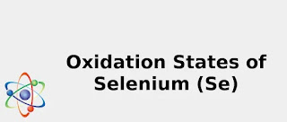 2022: ☢️ Oxidation States of Selenium (Se) [& Origin, Uses, Discovery ...