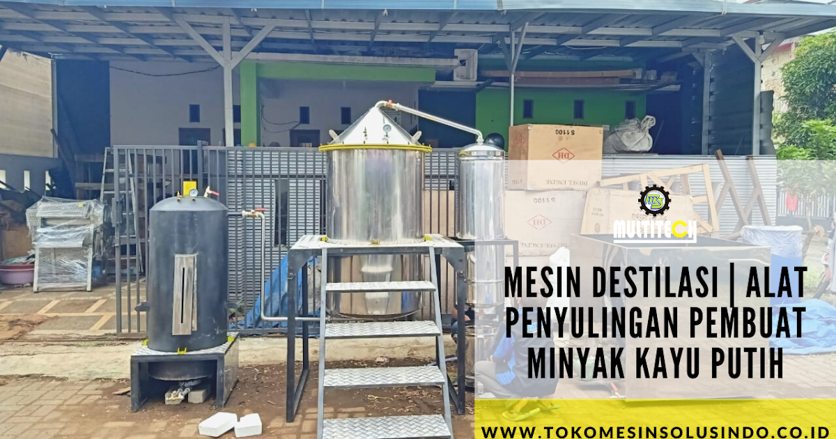 MESIN DESTILASI | ALAT PENYULINGAN PEMBUAT MINYAK KAYU PUTIH