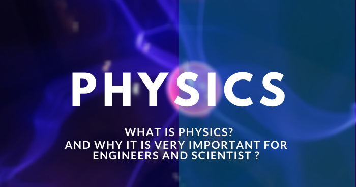 WHAT IS PHYSICS ? AND WHY IT IS VERY IMPORTANT FOR ENGINEERS AND ...