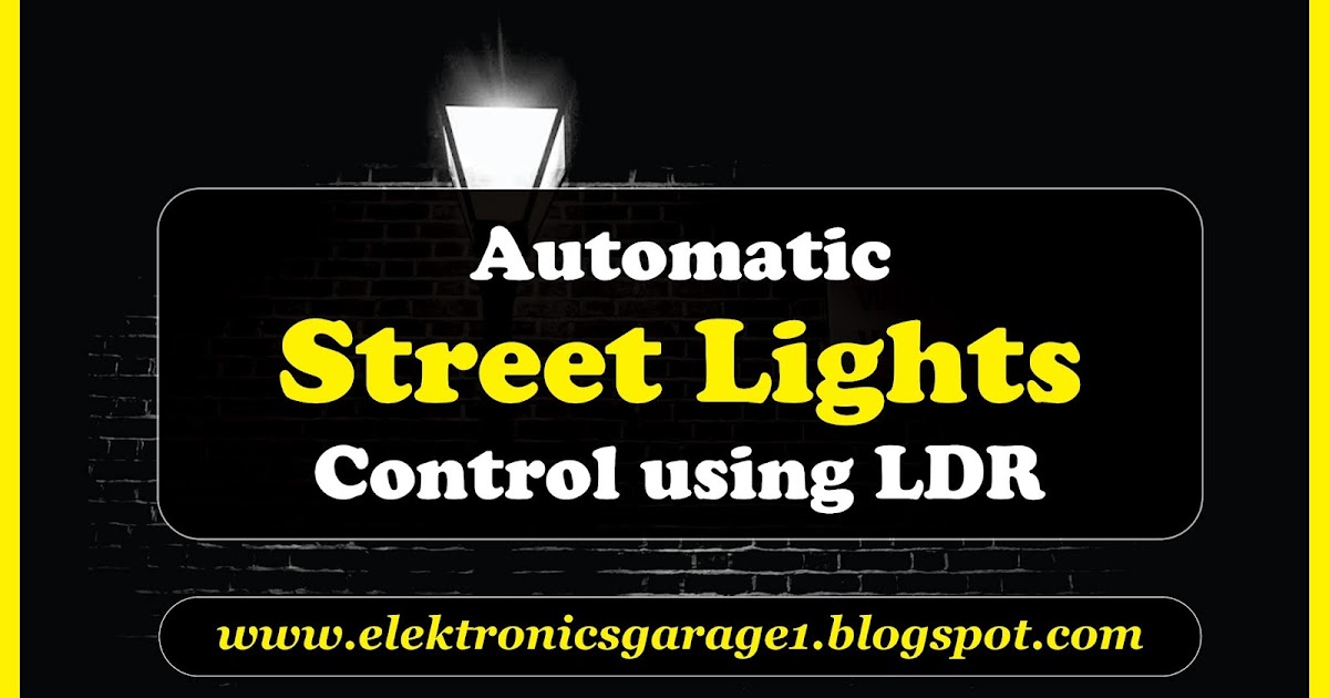Automatic Street Lights Control using LDR And BJT - Electronics Garage