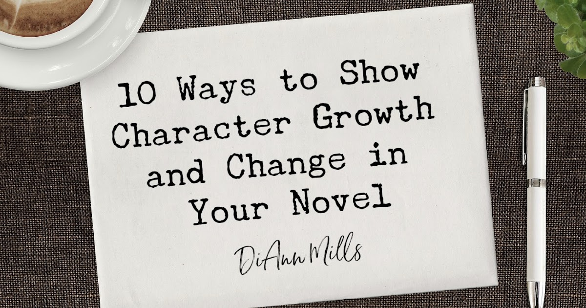The Write Conversation: 10 Ways to Show Character Growth and Change in ...