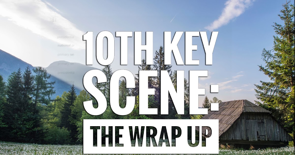 Karen Woodward: 10th Key Scene: The Wrap Up