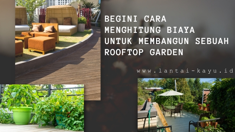 Begini Cara Menghitung Biaya Pembuatan Rooftop Garden - Lantai kayu ...