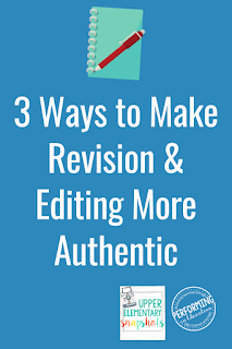 3 Ways to Make Revising & Editing More Authentic | Upper Elementary ...