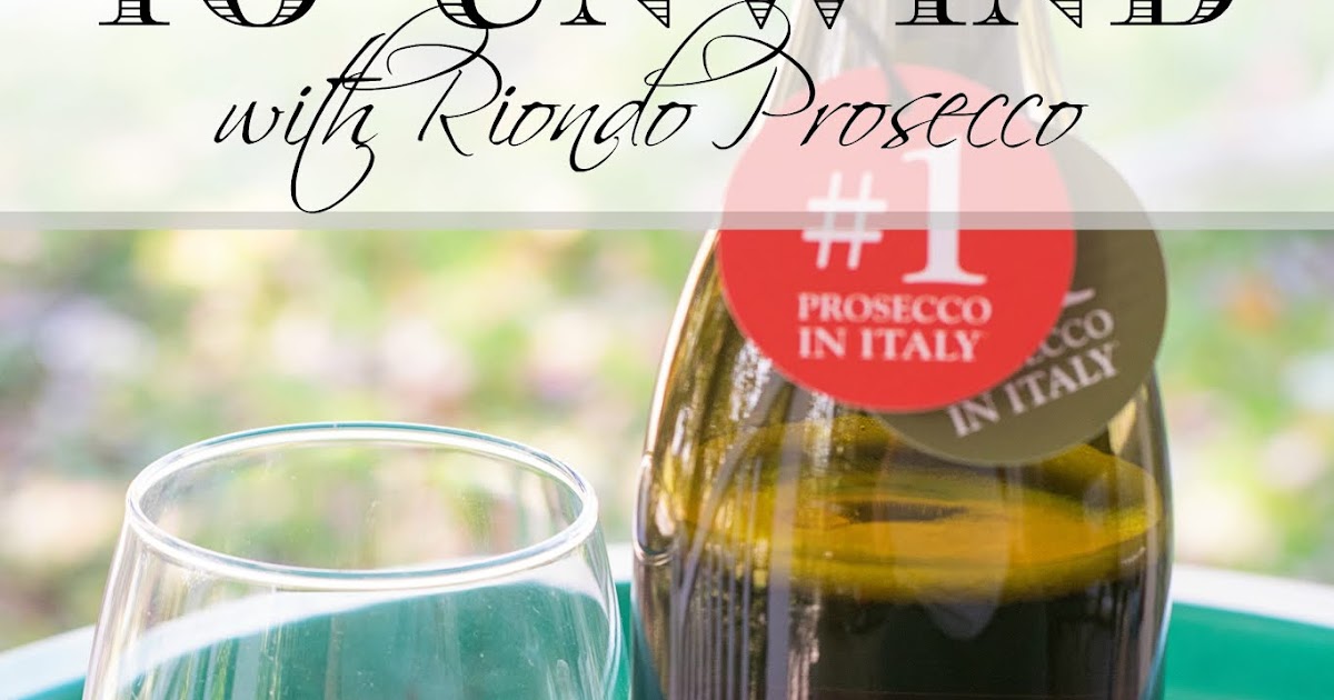 Three Ways to Unwind with Riondo Prosecco #sponsored - The Kitchen Wife