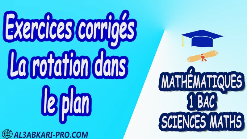 Exercices corrigés 1 La rotation dans le plan - Mathématiques 1 ère Bac ...