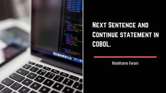 Mainframe Forum: NEXT SENTENCE in COBOL and CONTINUE in COBOL [COBOL Tutorial].