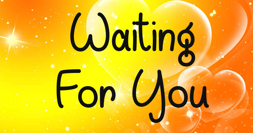 Here I am waiting for you.